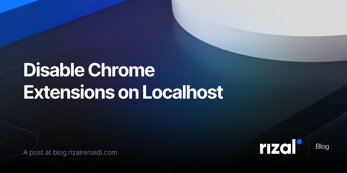 Disable Chrome Extensions on Localhost - The Blog of Rizal Renaldi